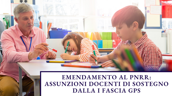Emendamento al PNRR: Assunzioni Docenti di Sostegno dalla I Fascia GPS ... Emendamento al PNRR: Assunzioni Docenti di Sostegno dalla I Fascia GPS ...